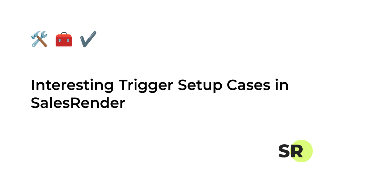 Interesting Trigger Setup Cases in SalesRender | SalesRender CRM
